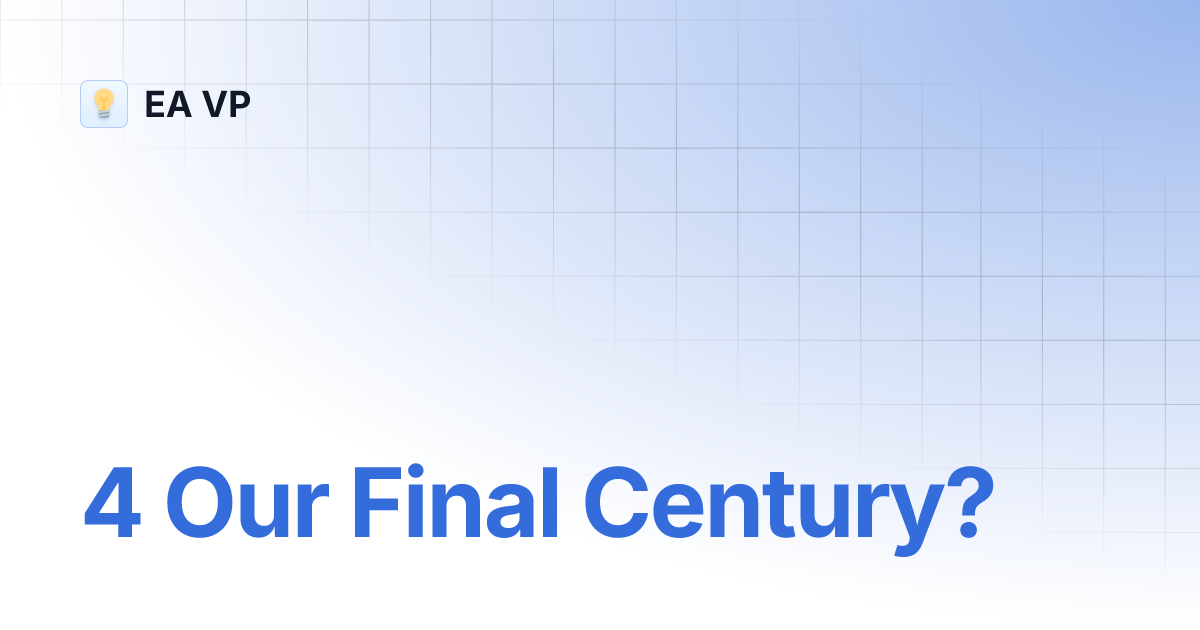 4 Our Final Century? | EA VP